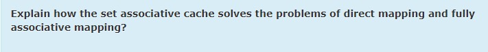 Solved Explain how the set associative cache solves the | Chegg.com Solved Explain how the set associative cache solves the | Chegg.com