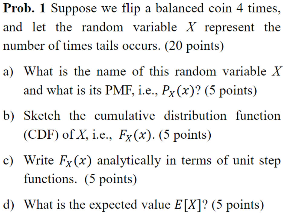 Solved Prob. 1 Suppose we flip a balanced coin 4 times, and | Chegg.com