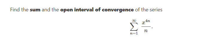 Solved Find the sum and the open interval of convergence of | Chegg.com