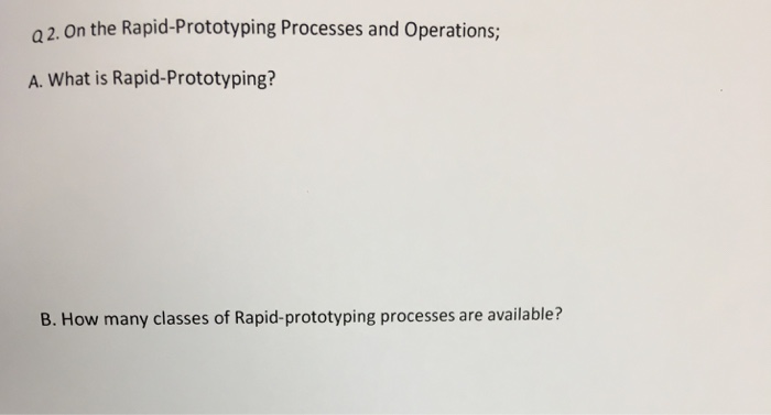 Solved 2. on the Rapid-Prototyping Processes and operations; | Chegg.com