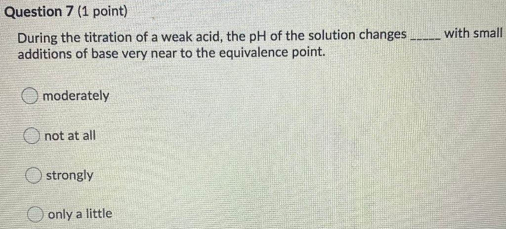 Solved Question 7 (1 point) During the titration of a weak | Chegg.com