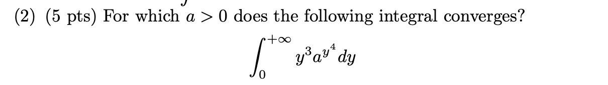 Solved (2) (5 pts) For which a>0 does the following integral | Chegg.com