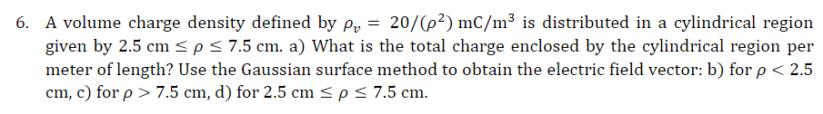 Solved 6. A volume charge density defined by ρv=20/(ρ2)mC/m3 | Chegg.com