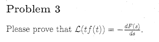 Solved Problem 3 Please prove that L(tf(t)) =-- dF s) ds US | Chegg.com