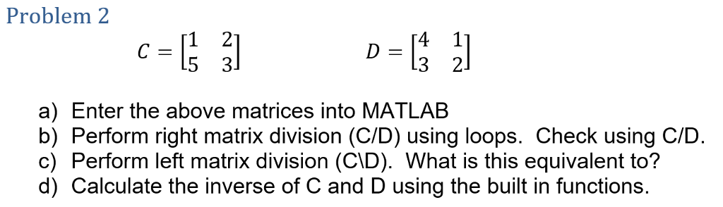 Solved I need help doing Matrix division using LOOPS. I keep | Chegg.com