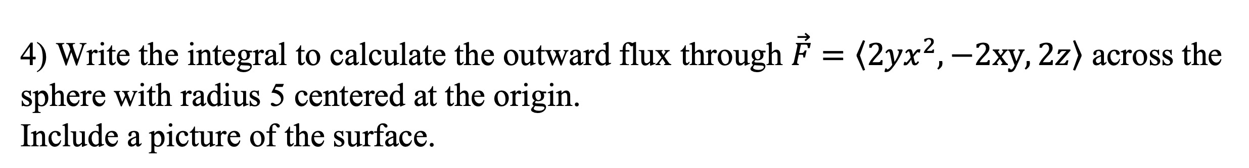 Solved 4) Write the integral to calculate the outward flux | Chegg.com