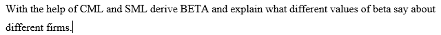 Solved With the help of CML and SML derive BETA and explain | Chegg.com