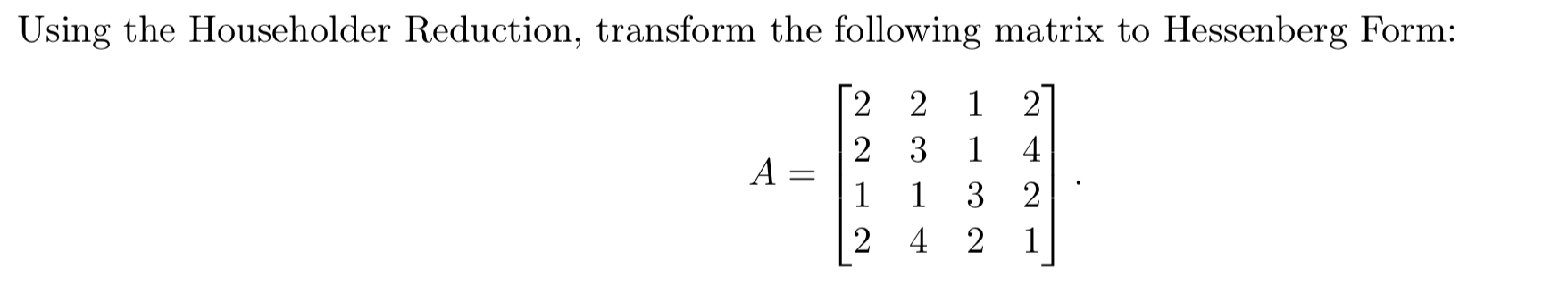 Solved Using the Householder Reduction, transform the | Chegg.com