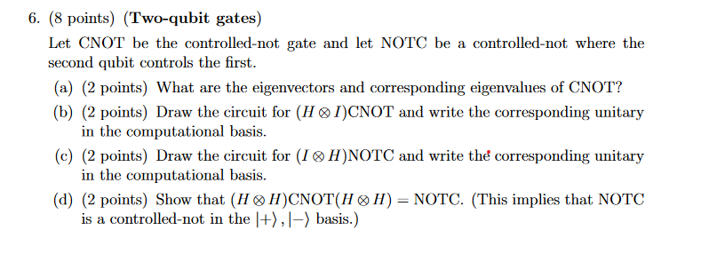 Solved 6. (8 points) (Two-qubit gates) Let CNOT be the | Chegg.com