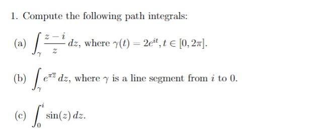 Solved 1. Compute the following path integrals: ) i dz, | Chegg.com