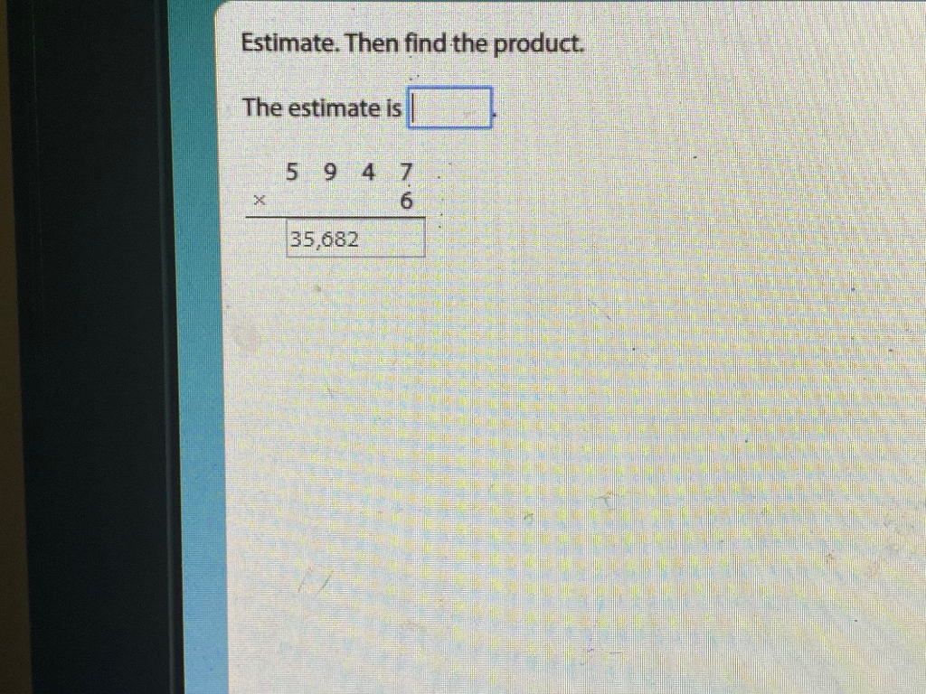 Solved Estimate. Then find the product. The estimate is 5 9 | Chegg.com