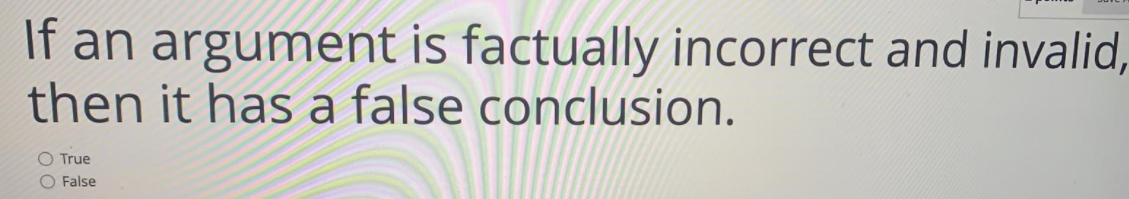 Solved If an argument is factually incorrect and invalid, | Chegg.com