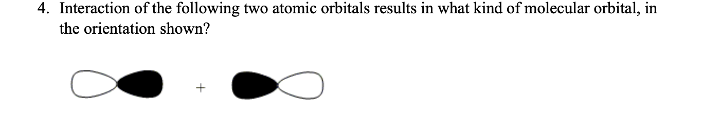 Solved 4. Interaction of the following two atomic orbitals | Chegg.com