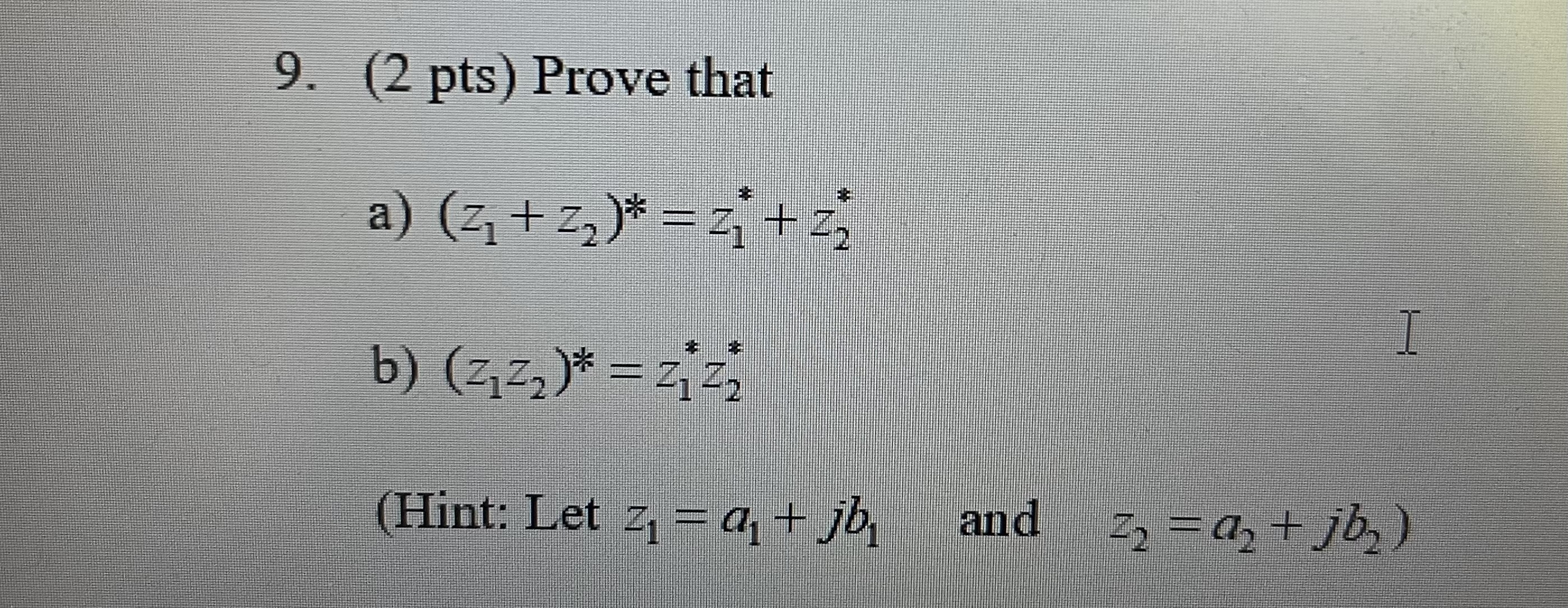 Solved 9. (2 pts) Prove that a) (z1+z2)∗=z1∗+z2∗ b) | Chegg.com