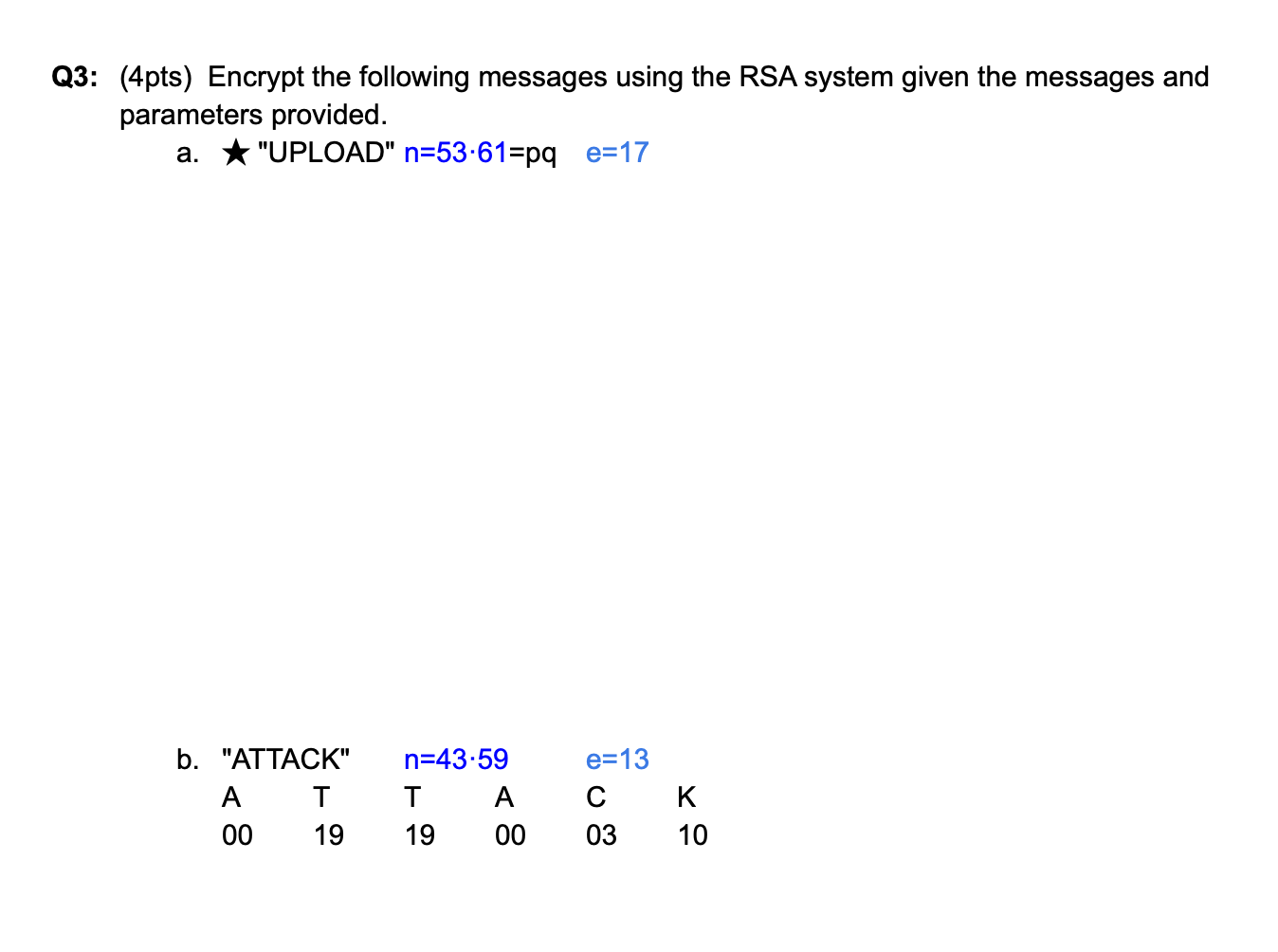 Solved Q3: (4pts) Encrypt the following messages using the | Chegg.com