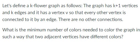 Solved Let's define a k-flower graph as follows: The graph | Chegg.com