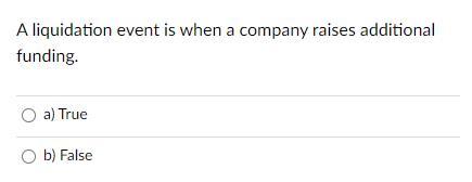 Solved A liquidation event is when a company raises | Chegg.com