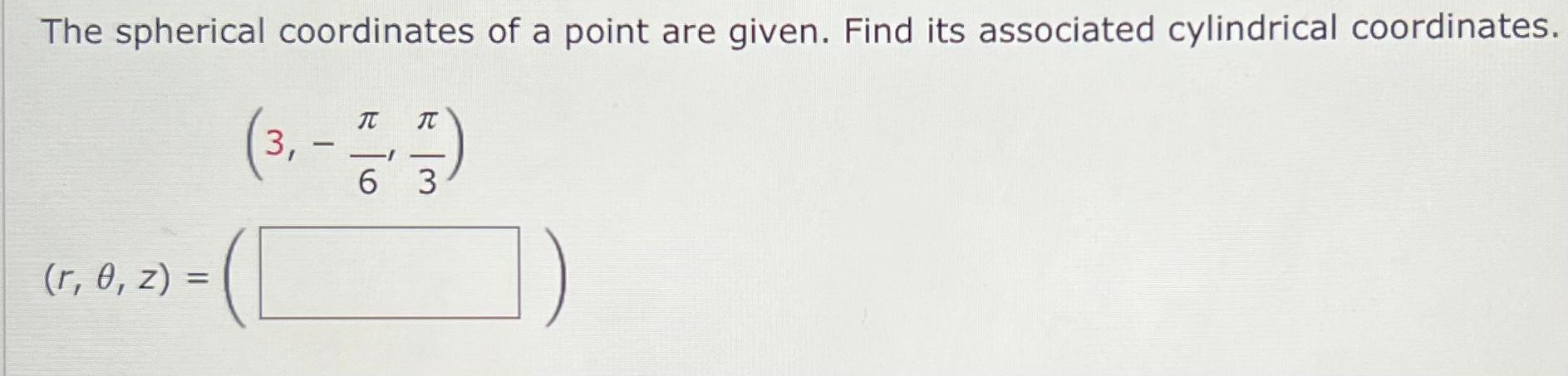 solved-the-spherical-coordinates-of-a-point-are-given-find-chegg