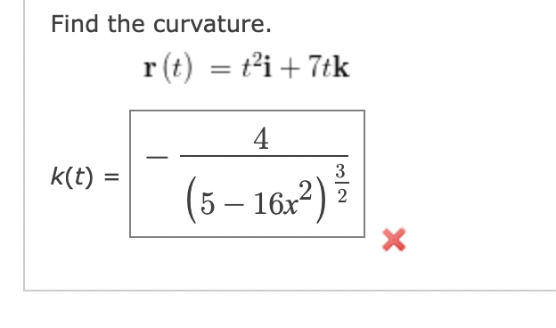 Solved Find the curvature. r(t)=t2i+7tkk(t)=−(5−16x2)234 | Chegg.com