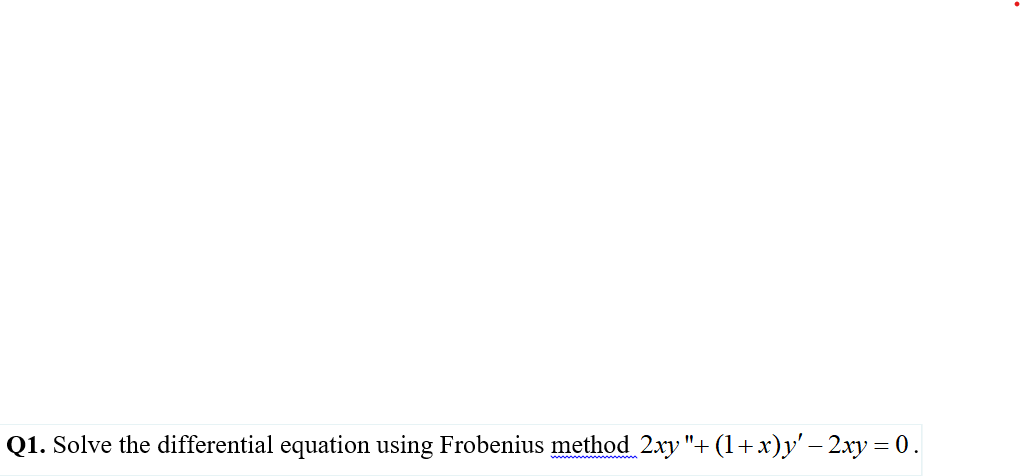 Solved Q1. Solve the differential equation using Frobenius | Chegg.com