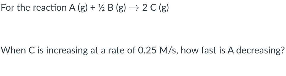 Solved For the reaction A( g)+1/2B( g)→2C( g) When C is | Chegg.com