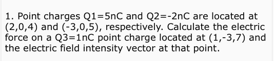 Solved I. Point charges Q1-5nC and Q2--2nC are located at | Chegg.com