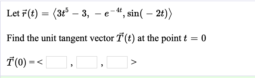 Solved Let ที่(t) = 〈3t5-3,-e-4, sin(-2t)〉 Find the unit | Chegg.com