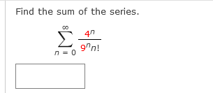 Solved Find the sum of the series. n = 0 47 9ºn! | Chegg.com