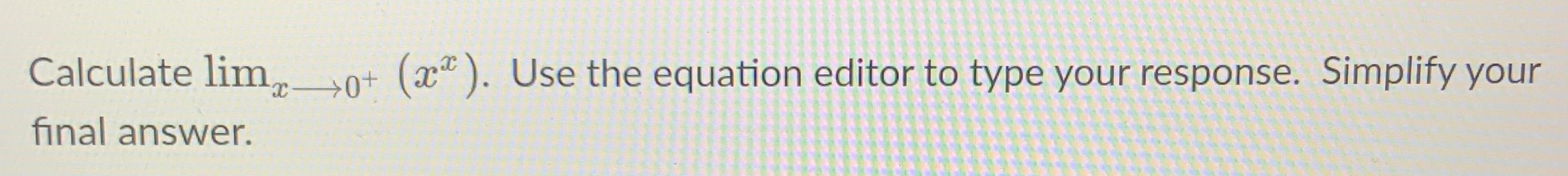 Solved Calculate limx→0+(xx). Use the equation editor to | Chegg.com