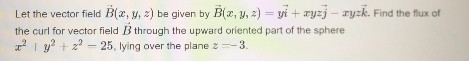 Solved Let the vector field B(x, y, z) be given by B(x, y, | Chegg.com