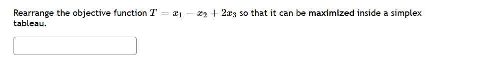 Solved Rearrange the objective function T=x1-x2+2x3 ﻿so that | Chegg.com