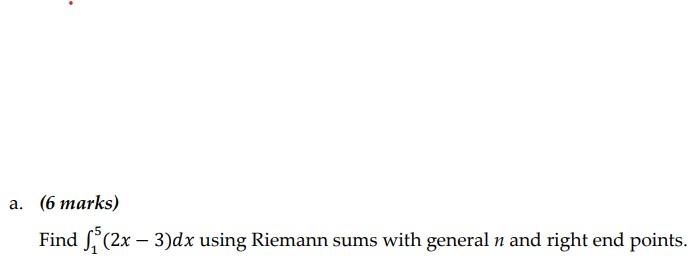 Solved a. (6 marks) Find (2x - 3)dx using Riemann sums with | Chegg.com