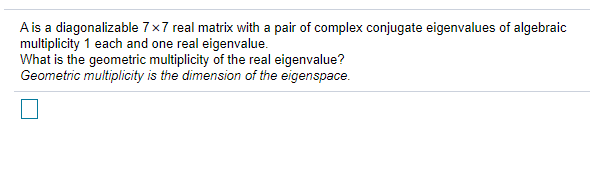 Solved A is a diagonalizable 7x7 real matrix with a pair of | Chegg.com