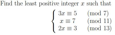 Solved Find the least positive integer x such that (mod 7) | Chegg.com