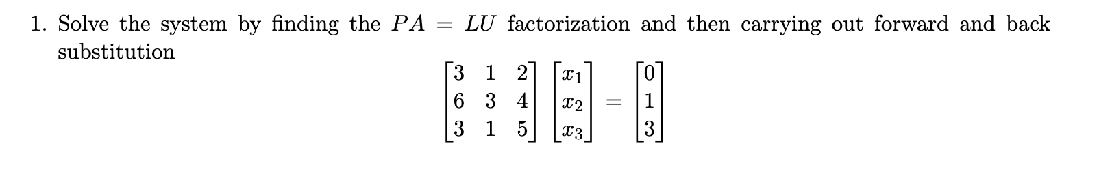 Solved 1. Solve the system by finding the PA=LU | Chegg.com