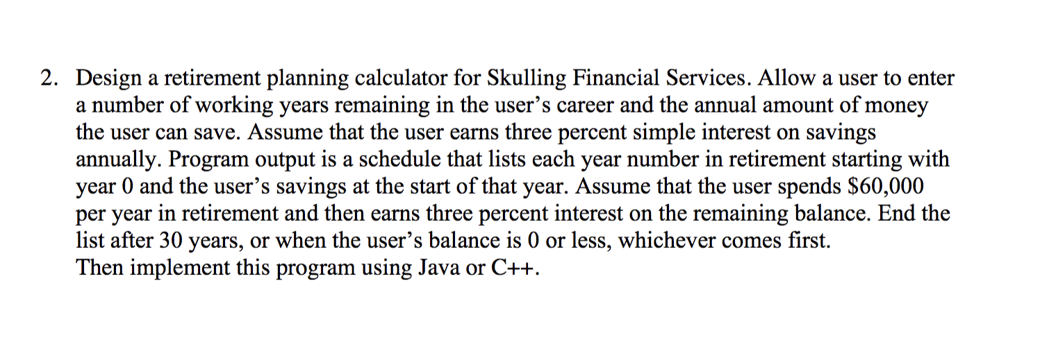 Solved Design A Retirement Planning Calculator For Skulling