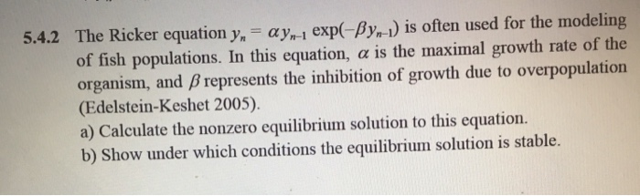 Solved The Ricker equation y,-αyr-i exp(_ßyn-ljis often used | Chegg.com