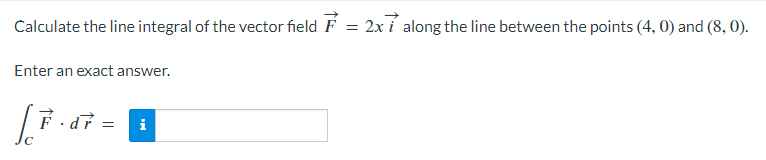 Solved Calculate the line integral of the vector field F=2xi | Chegg.com