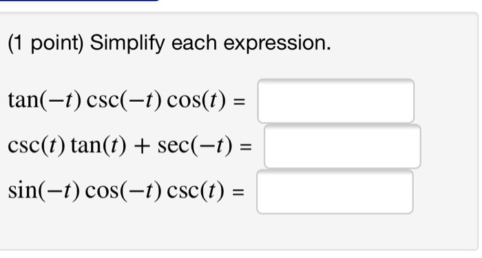 Solved (1 point) Simplify each expression. tan(-t) csc(-t) | Chegg.com