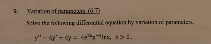 Solved 9. Variation of parameters (6.7) Solve the following | Chegg.com