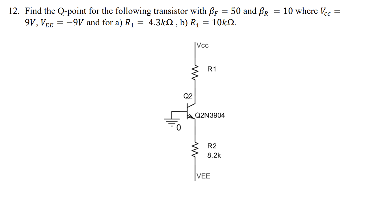 Solved 12. Find the Q-point for the following transistor | Chegg.com