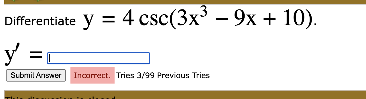 Solved Differentiate y=4csc(3x3−9x+10) y′= Tries 3/99 | Chegg.com