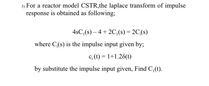Solved 3) For a reactor model CSTR,the laplace transform of | Chegg.com