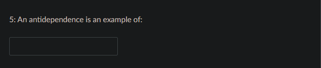 Solved 5: An antidependence is an example of: | Chegg.com