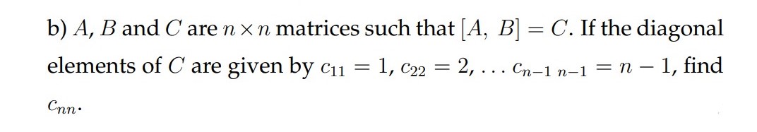 Solved b) A,B ﻿and C ﻿are n×n ﻿matrices such that [A,B]=C. | Chegg.com