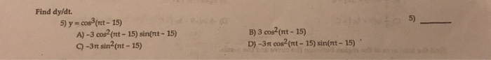 Solved Find dy/dt. y = cos^3(nt - 15) A) -3 cos^2 (pi t - | Chegg.com