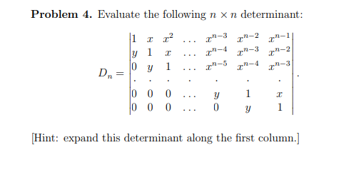 Solved Problem 4. Evaluate the following n × n determinant: | Chegg.com