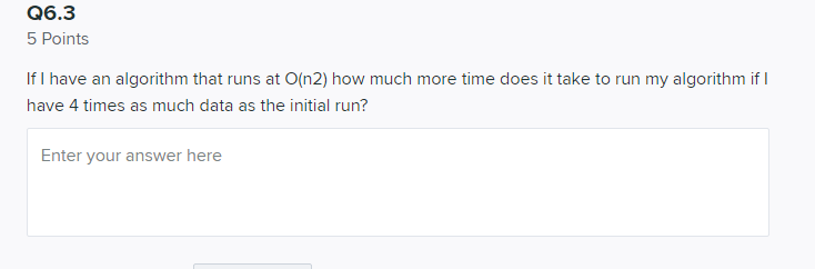 Solved Q6.3 5 Points If I have an algorithm that runs at | Chegg.com