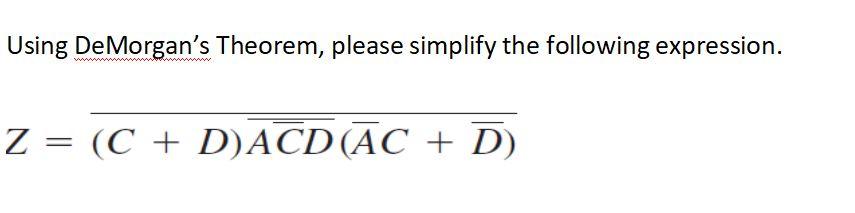 Solved Using De Morgan's Theorem, please simplify the | Chegg.com