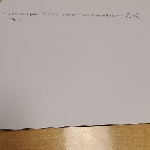 Solved Given the equation f(x)= x-2 cos(x) find any Absolute | Chegg.com
